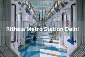 Rithala Metro Station: Connectivity, timings, route, gates